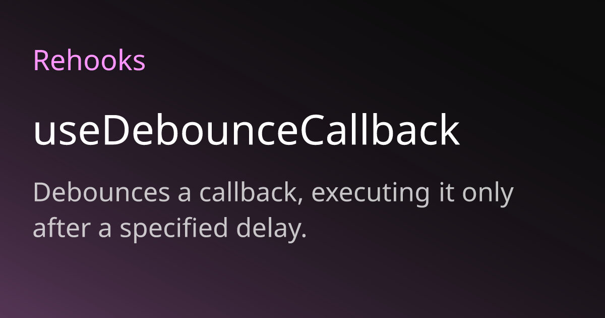 useDebounceCallback | Rehooks
