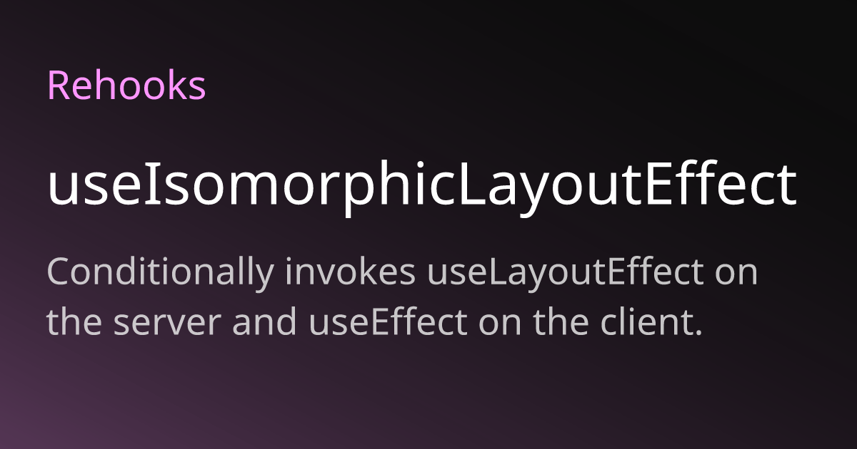 useIsomorphicLayoutEffect | Rehooks
